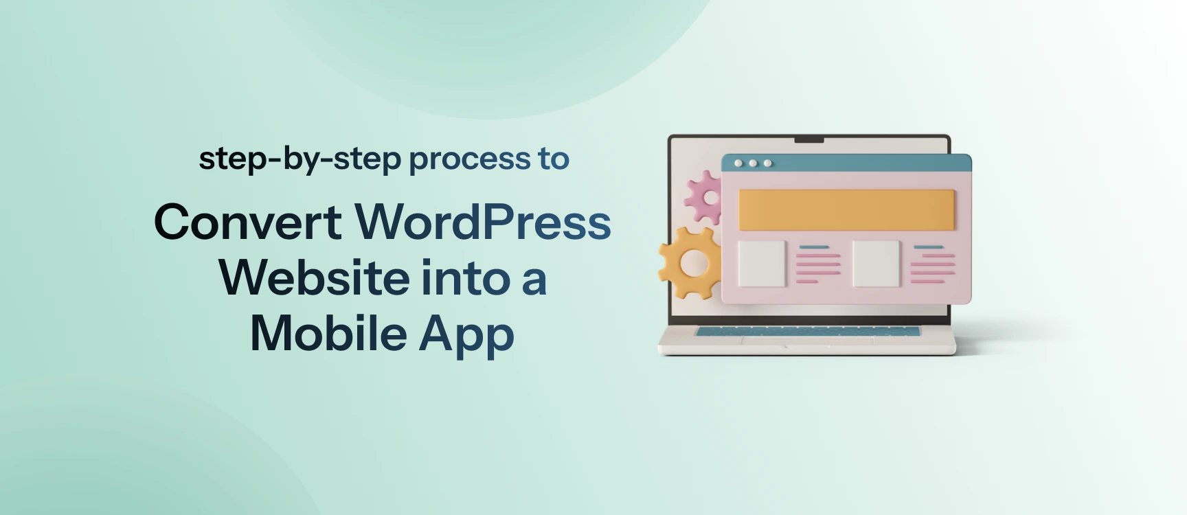Step-by-Step Process to Convert WordPress Website into a Mobile App